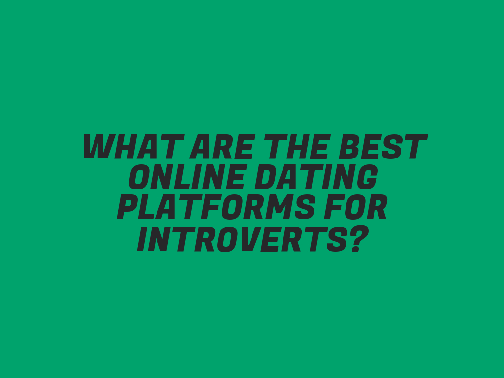 What Are the Best Online Dating Platforms for Introverts? - FreshMeet