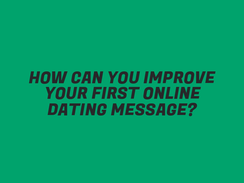 How Can You Improve Your First Online Dating Message? - FreshMeet