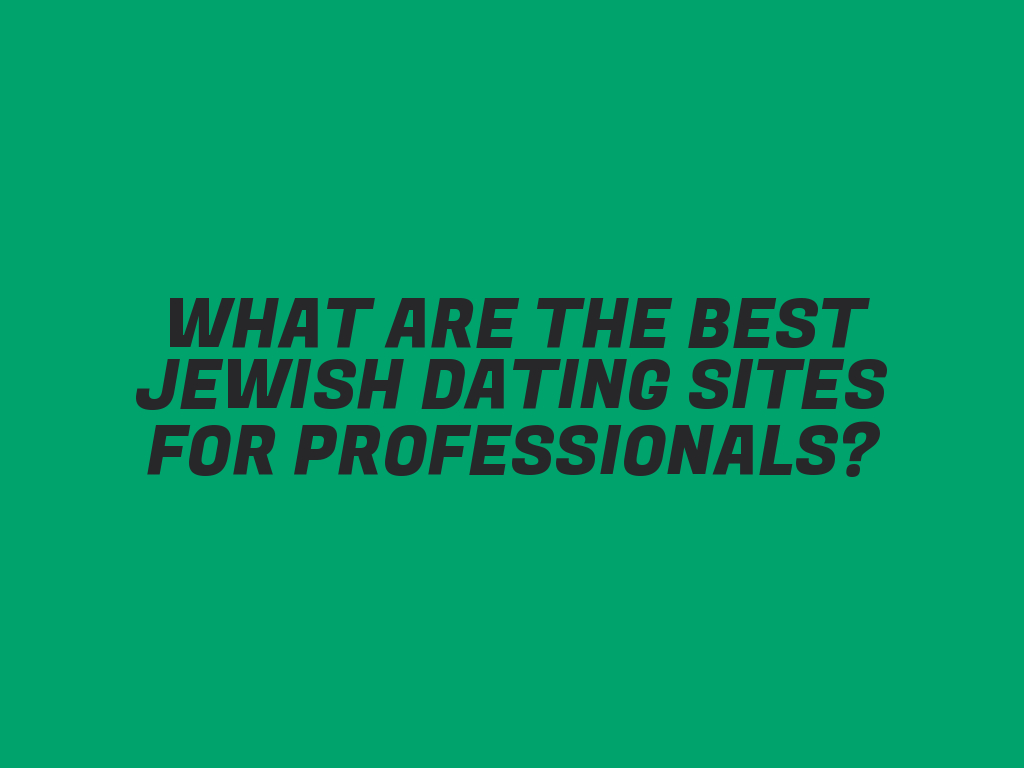 What Are the Best Jewish Dating Sites for Professionals? - FreshMeet
